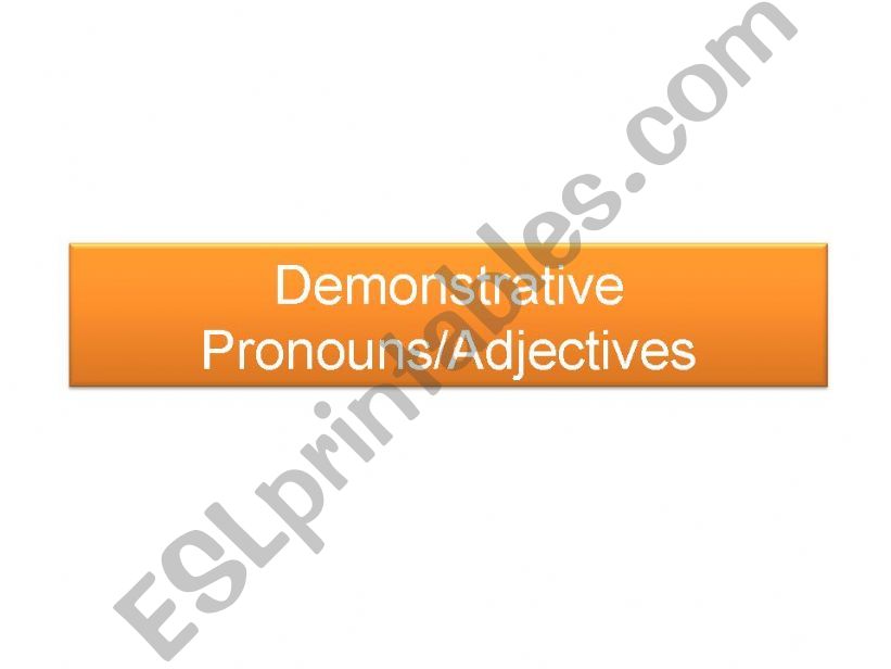 ESL - English PowerPoints: Demonstrative Pronouns/Adjectives