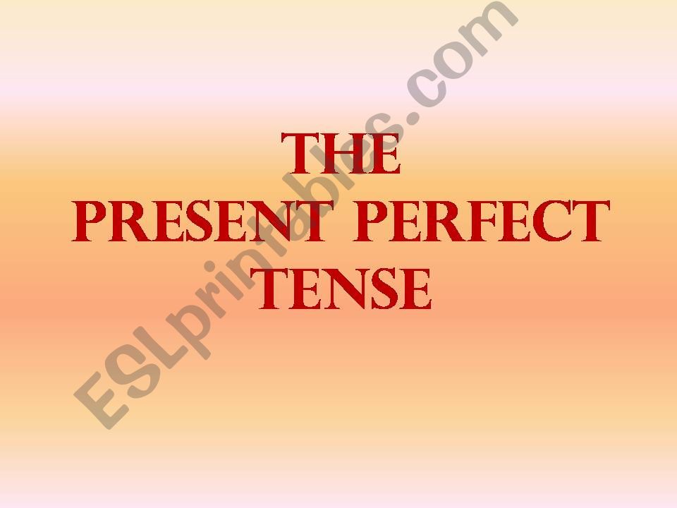 ESL - English PowerPoints: Present Perfect Tense