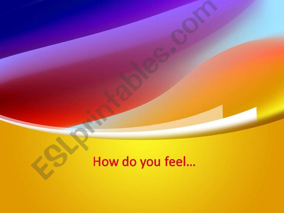 ESL - English PowerPoints: How do you feel... ESL - English PowerPoints: How do you feel...