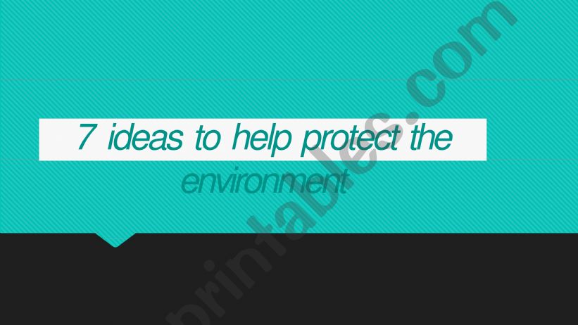 ESL - English PowerPoints: 7 ideas to help protect the environment