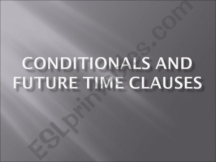 ESL - English PowerPoints: Conditionals (0 and 1) and Future Time Clauses