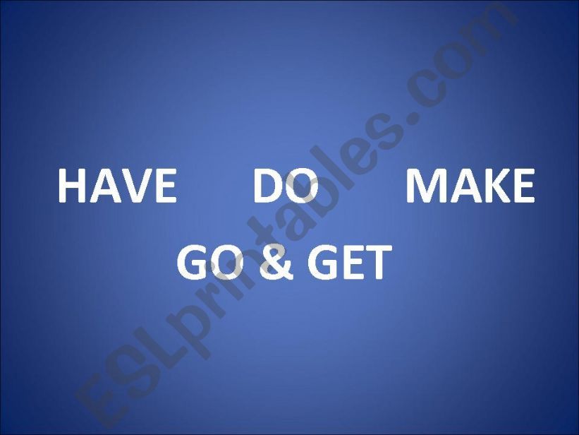 ESL - English PowerPoints: Collocations: Have, do, make, go and get