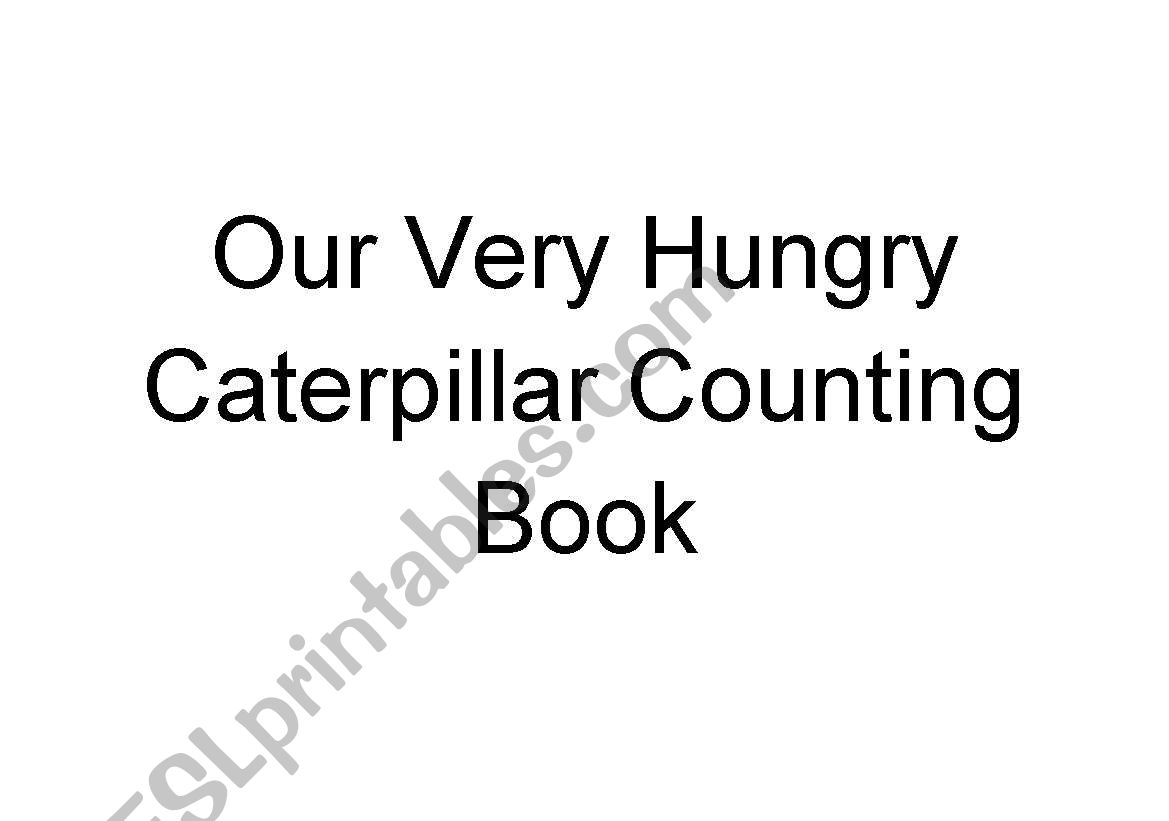 Our Very Hungry Caterpillar Counting Book - ESL worksheet by wendygraham